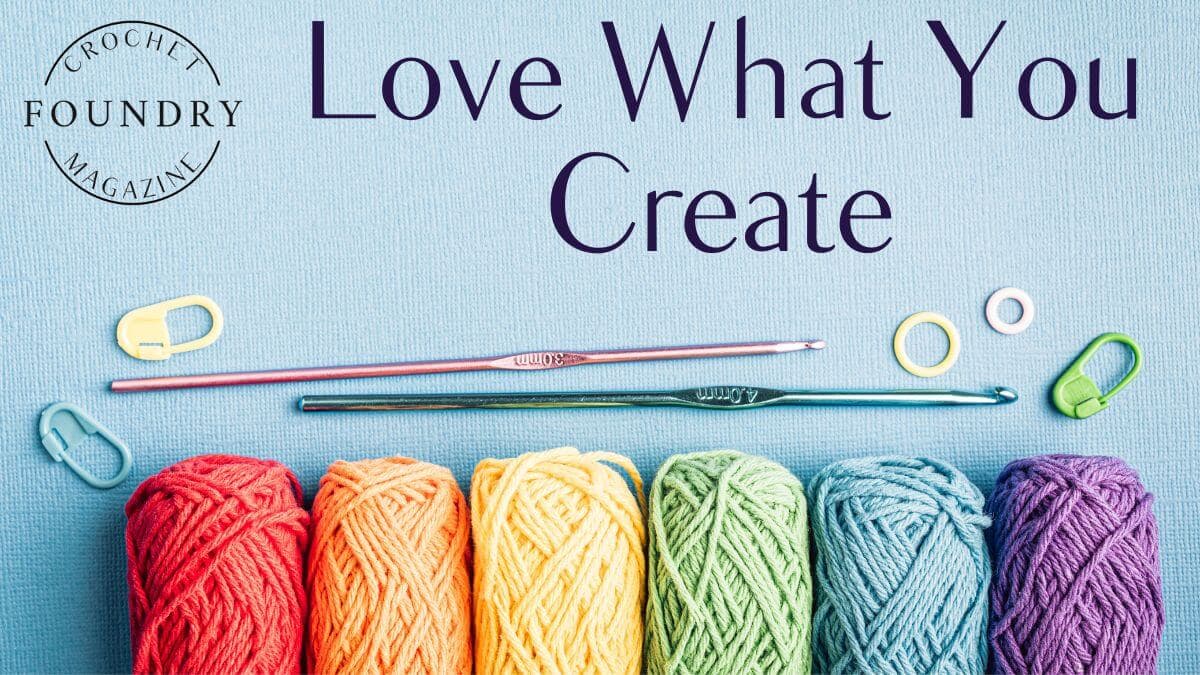 Love What You Create: Crochet or Knit Show-Stopping Pieces